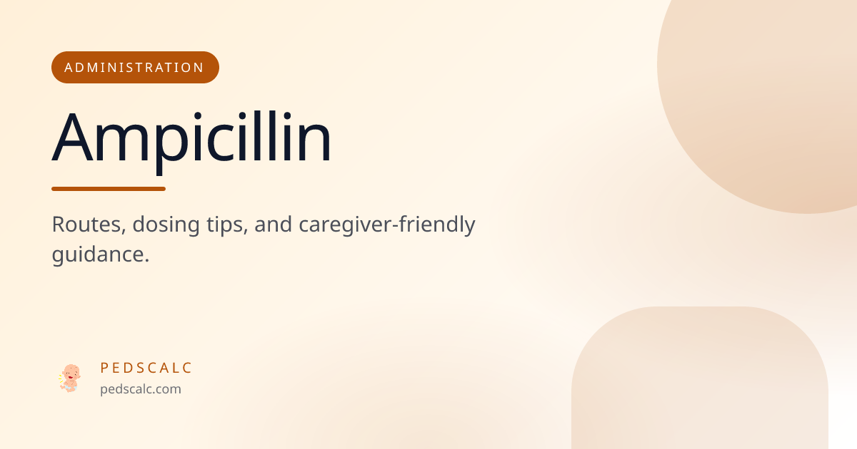 PedsCalc | Ampicillin Administration Guide - Safe Dosing for Children