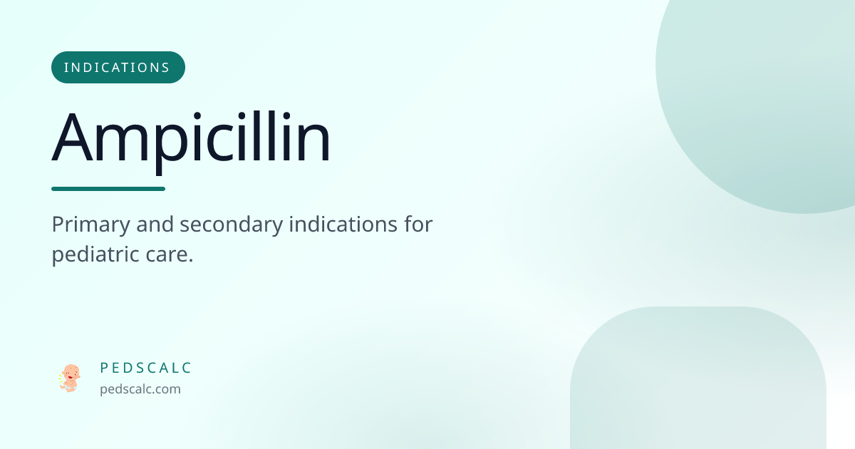 Ampicillin indications and approved uses | PedsCalc