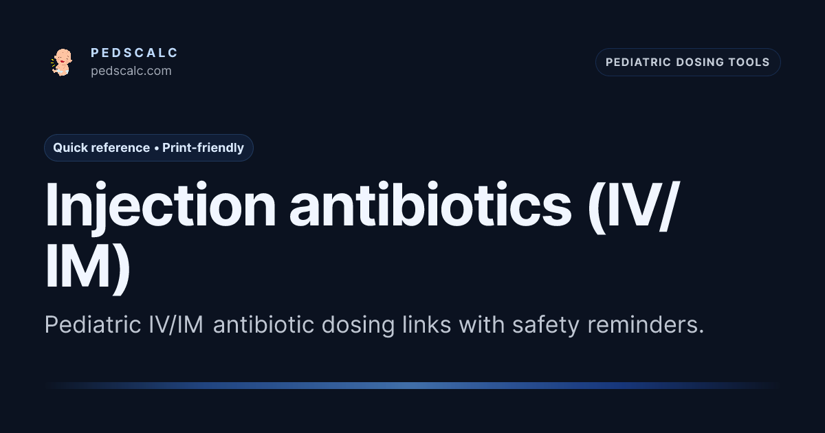 Pediatric injection antibiotic dosing (IV/IM)