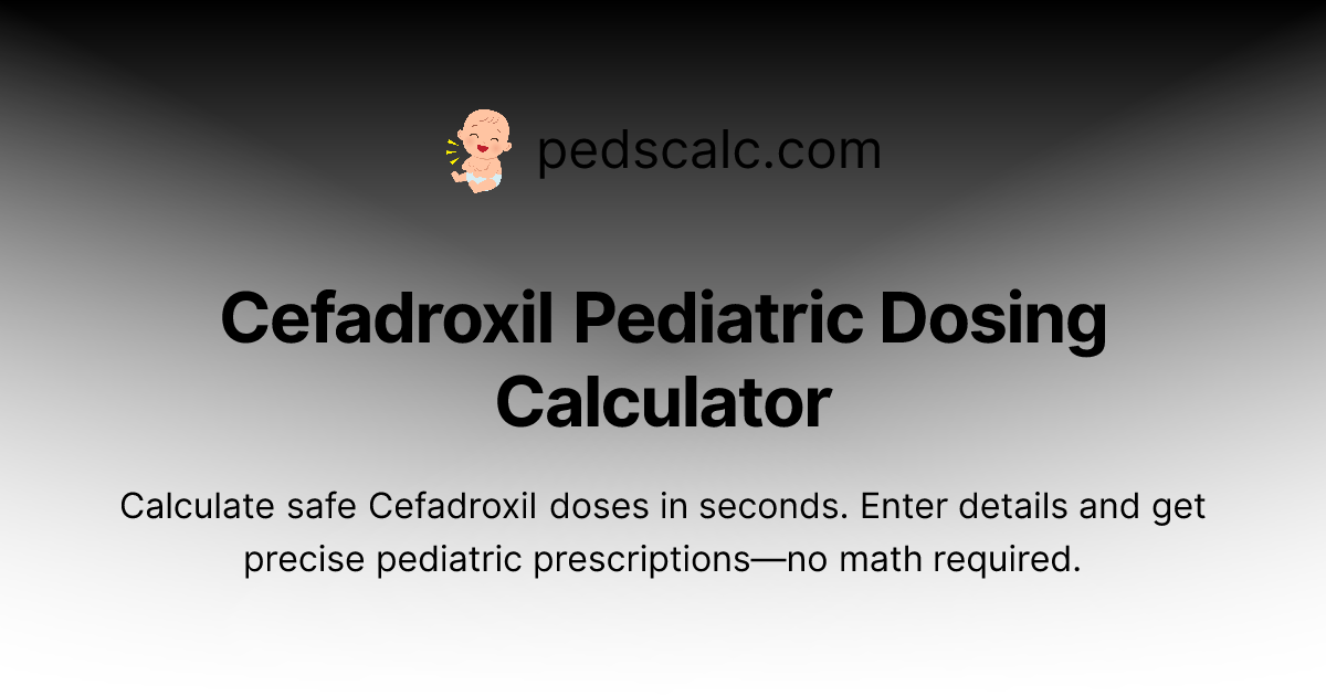 PedsCalc | Cefadroxil Pediatric Dose Calculator