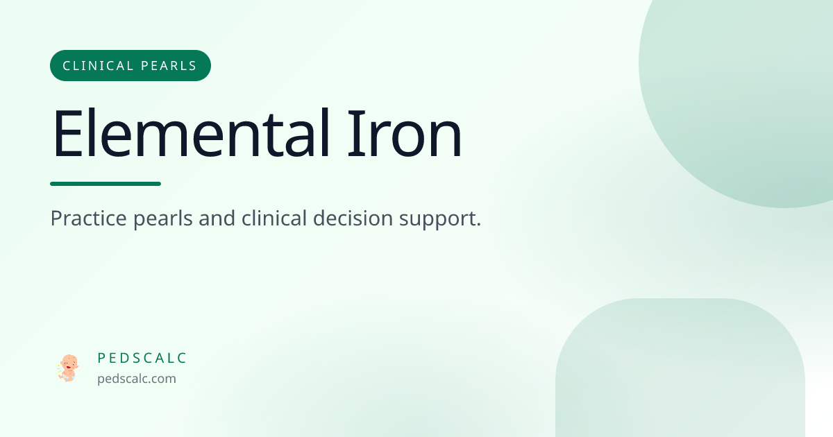 PedsCalc | Elemental Iron Clinical Pearls - Expert Tips & Parent Guide