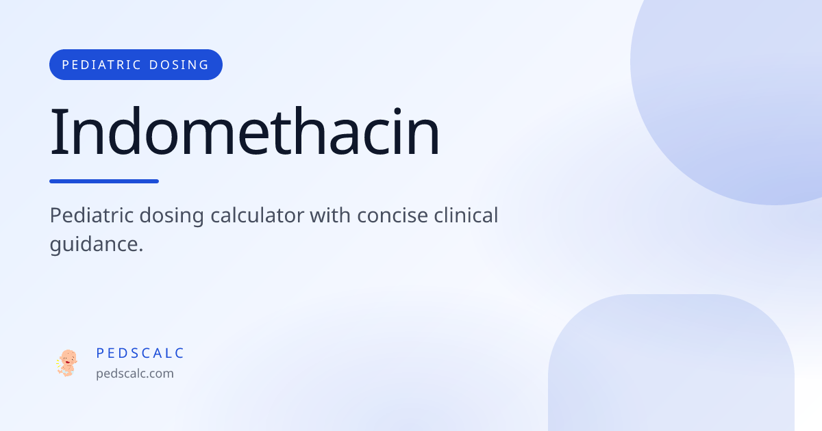 Indomethacin pediatric dose calculator | PedsCalc